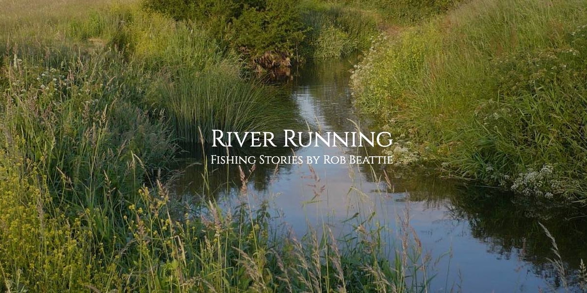 River Running - fishing stories by angling author Rob Beattie